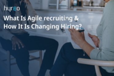 What is Agile Recruitment and 3 Simple Steps to implement